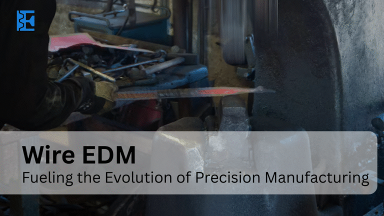 Wire EDM: Fueling The Evolution Of Precision Manufacturing