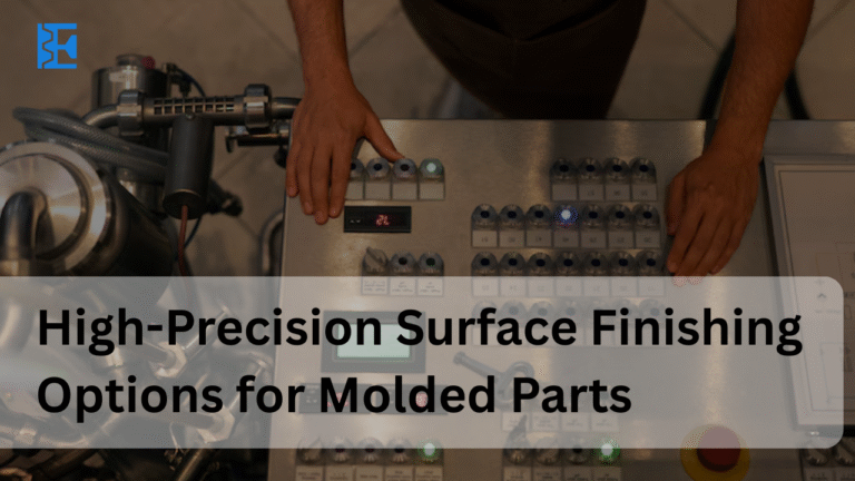 High-Precision Surface Finishing Options For Molded Parts