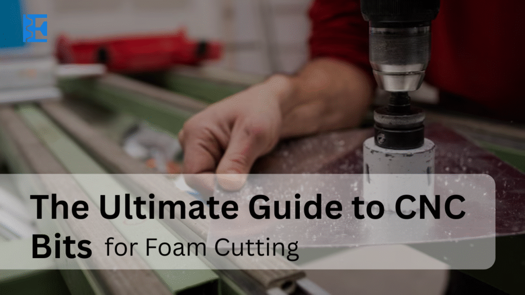 The Ultimate Guide To CNC Bits For Foam Cutting