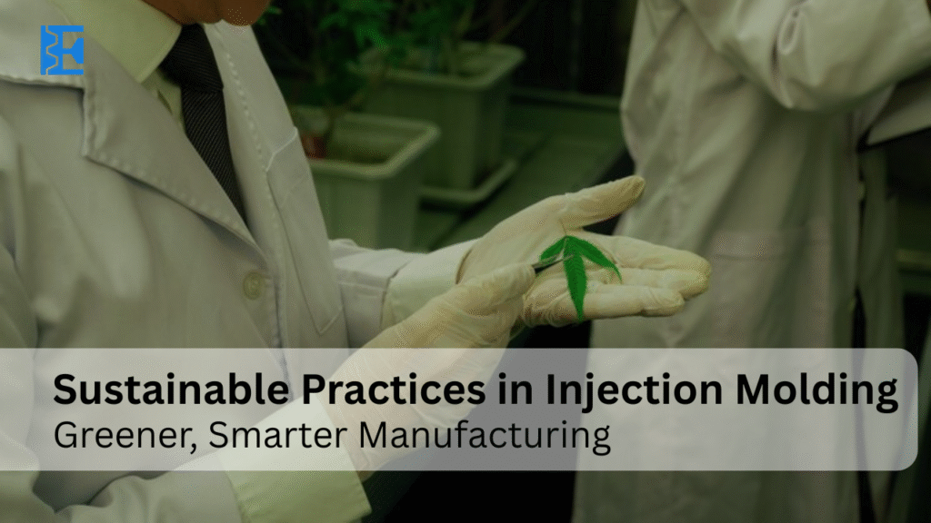 Sustainable Practices In Injection Molding: Greener, Smarter Manufacturing