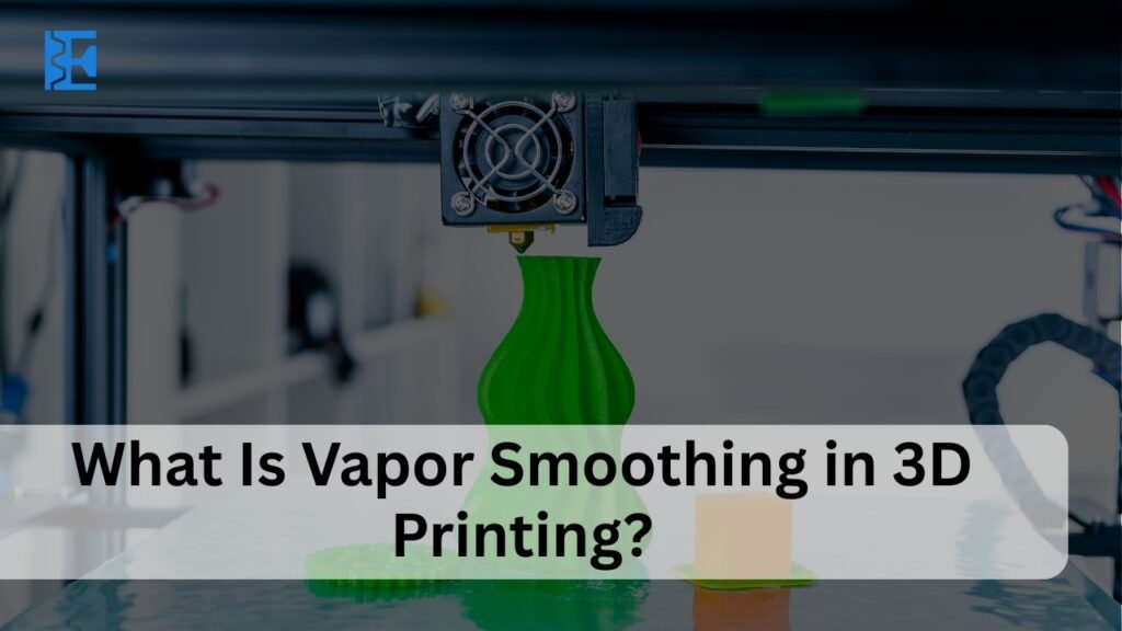 What Is Vapor Smoothing In 3D Printing?