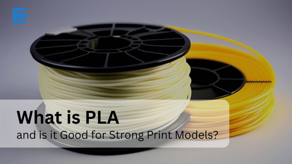 What Is PLA And Is It Good For Strong Print Models?